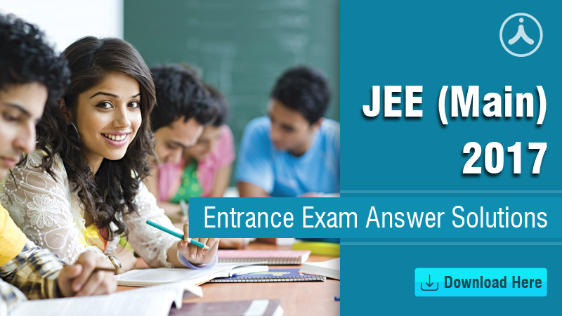 JEE Main 2017 Entrance Exam Answer Solution