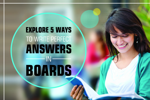 Explore 5 Ways to Write Perfect Answers in Boards