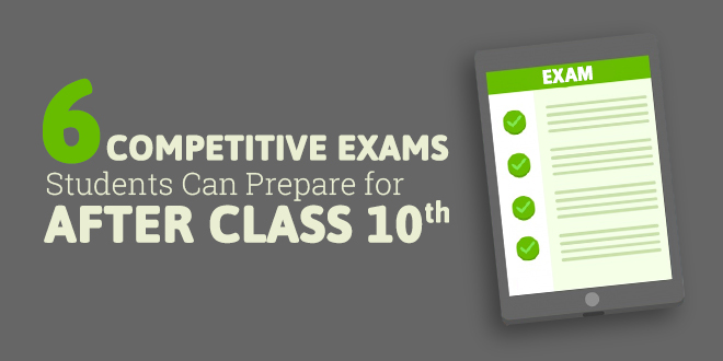 6 Competitive Exams Students Can Prepare for After Class 10th
