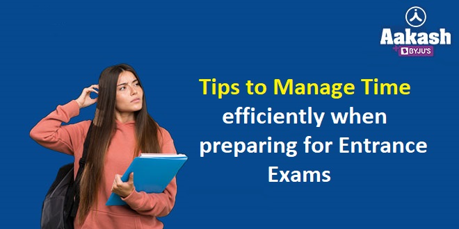 Tips to Manage Time efficiently when preparing for Entrance Exams