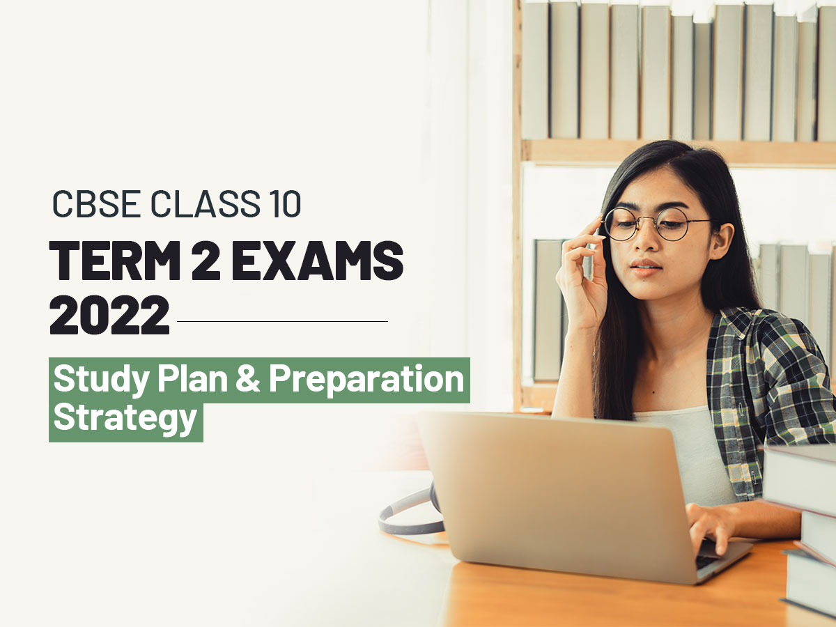 CBSE Class 10 Term 2 exams 2022 - Study Plan & Preparation Strategy