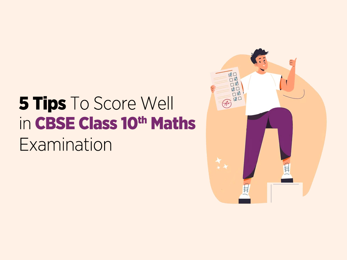 5 Tips To Score Well In CBSE Class 10 Maths Examination