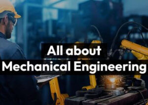 All About Mechanical Engineering: Full Form, Course, Admission and Career Scope