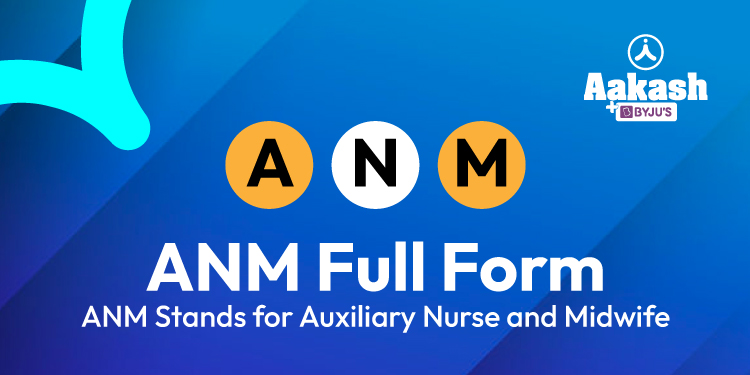 ANM Full Form: ANM Stands for Auxiliary Nurse and Midwife