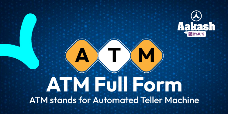 ATM Full Form: ATM stands for Automated Teller Machine