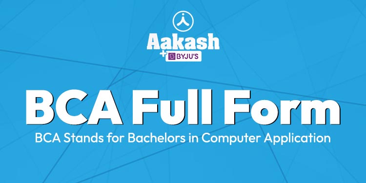 BCA Full Form: BCA Stands for Bachelors in Computer Application