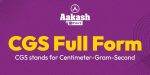 CGS Full Form: CGS stands for Centimeter-Gram-Second