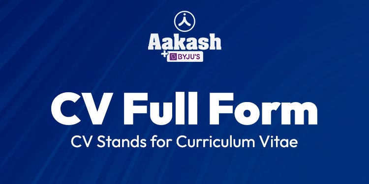 CV Full Form: CV Stands for Curriculum Vitae
