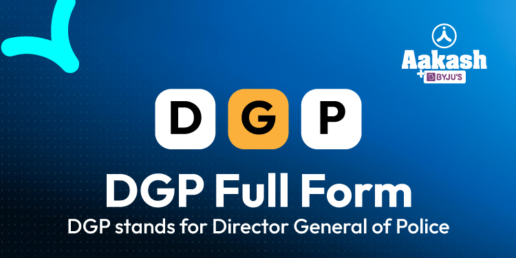 DGP Full Form: DGP stands for Director General of Police