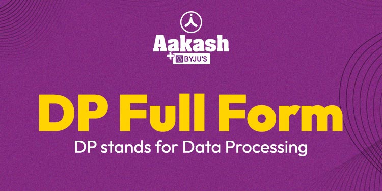 DP Full Form: DP stands for Data Processing