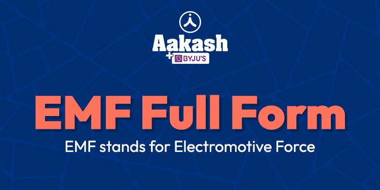 EMF Full Form: EMF stands for Electromotive Force