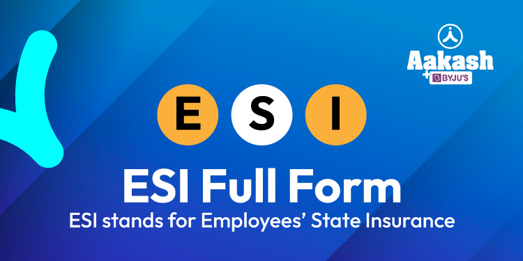 ESI Full Form: ESI stands for Employees' State Insurance