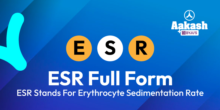 ESR Full Form: ESR Stands For Erythrocyte Sedimentation Rate