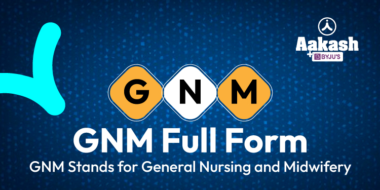 GNM Full Form: GNM Stands for General Nursing and Midwifery