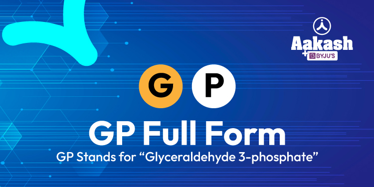 GP Full Form: GP Stands for "Glyceraldehyde 3-phosphate"