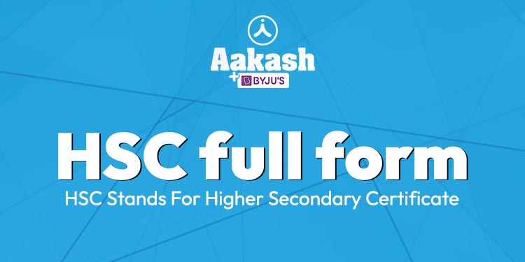 HSC full form: HSC Stands For Higher Secondary Certificate