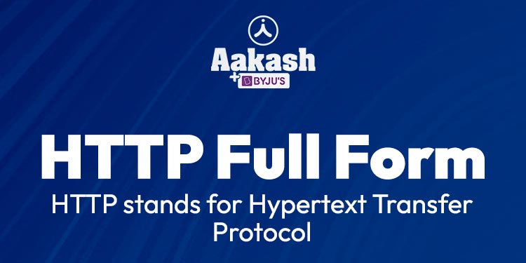 HTTP Full Form: HTTP stands for Hypertext Transfer Protocol