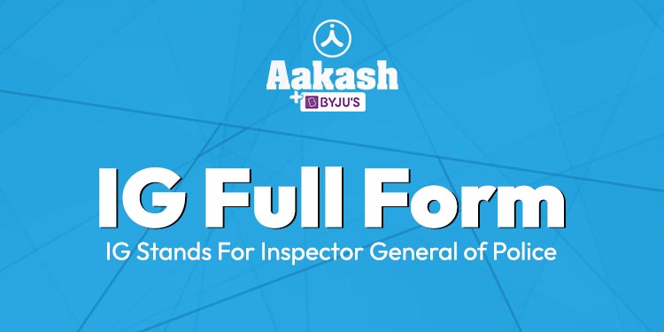 IG Full Form: IG Stands For Inspector General of Police