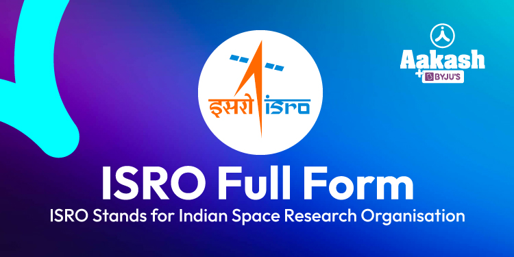 ISRO Full Form: ISRO Stands for Indian Space Research Organisation