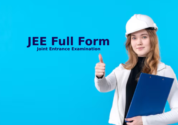 JEE Full Form: JEE stands for Joint Entrance Examination
