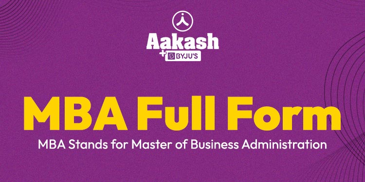 MBA Full Form: MBA Stands for Master of Business Administration