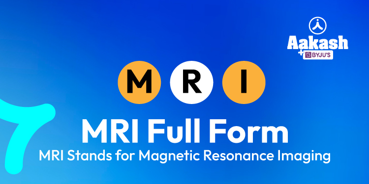 MRI Full Form: MRI Stands for Magnetic Resonance Imaging