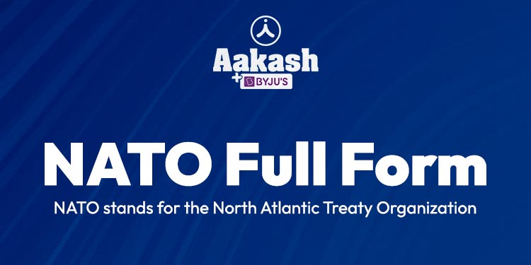 NATO Full Form: NATO stands for the North Atlantic Treaty Organization