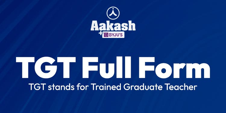 TGT Full Form: TGT stands for Trained Graduate Teacher