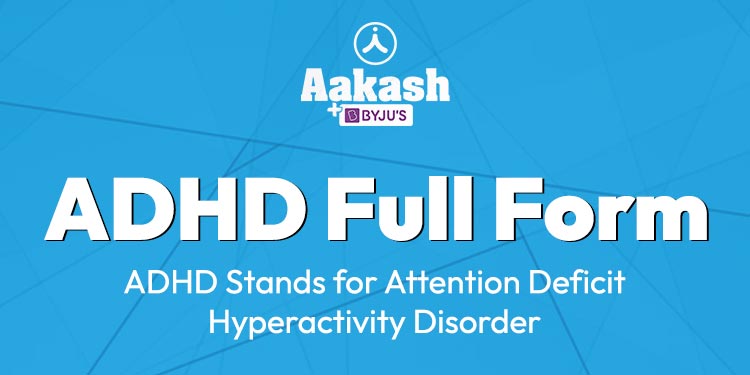 ADHD Full Form: ADHD Stands for Attention Deficit Hyperactivity Disorder