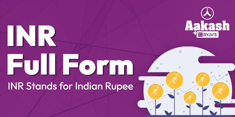 INR Full Form: INR Stands for Indian Rupee