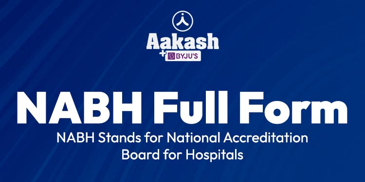 NABH Full Form: NABH Stands for National Accreditation Board for Hospitals