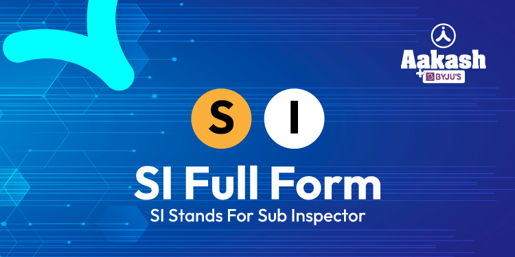 SI Full Form: SI Stands For Sub Inspector