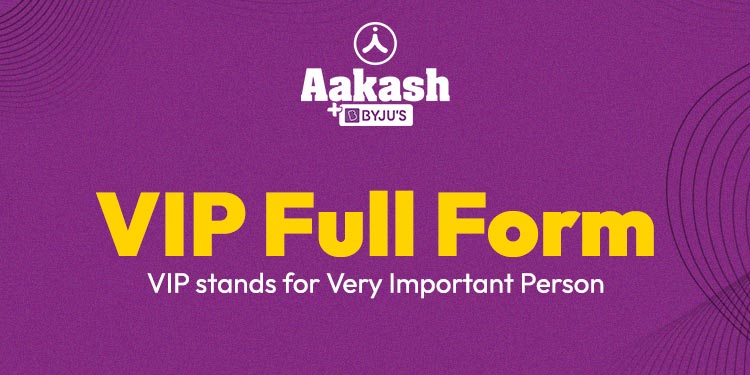 VIP Full Form: VIP stands for Very Important Person