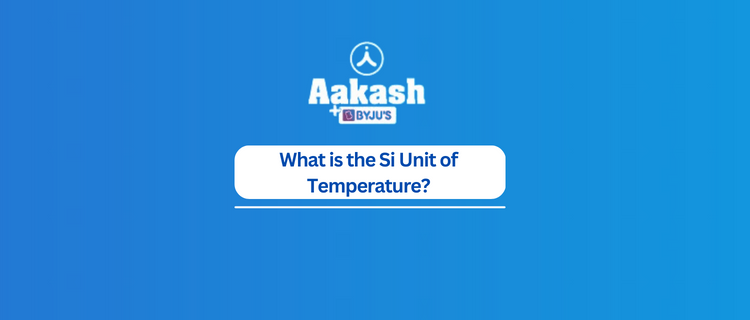 What is the Si Unit of Temperature?