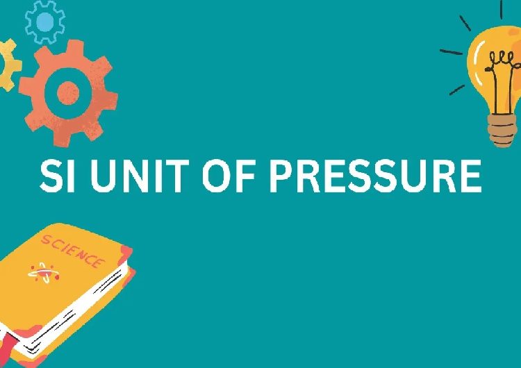 What is the Si Unit of Pressure?