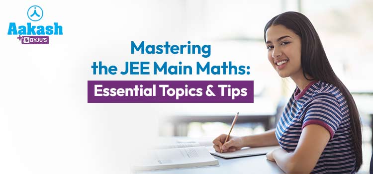 Mastering the JEE Main Maths: 6 Essential Topics and Tips