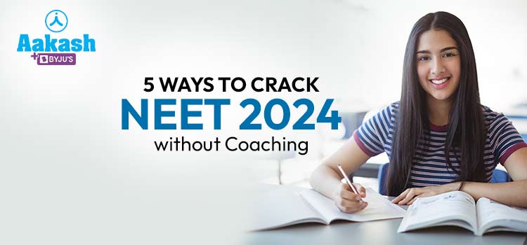 5 ways to crack NEET 2024 without coaching