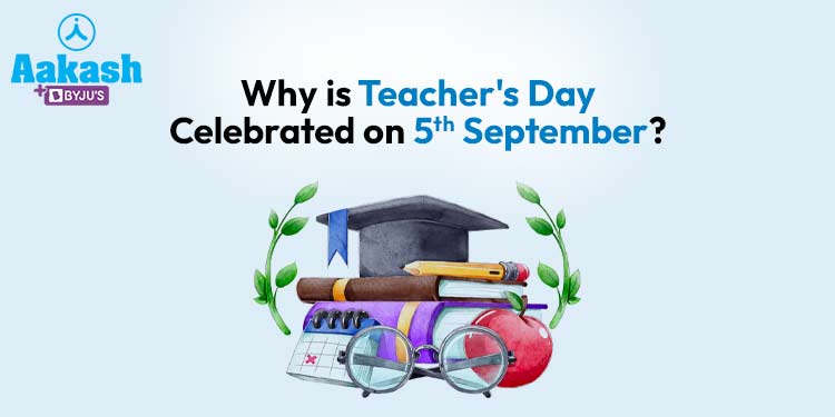 Why is Teacher's Day Celebrated on 5th September?
