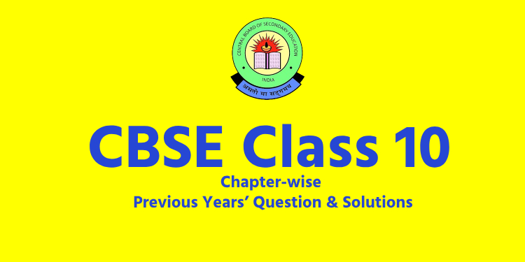 CBSE Board Class 10 Chapter-wise Previous Years’ Question & Solutions ...