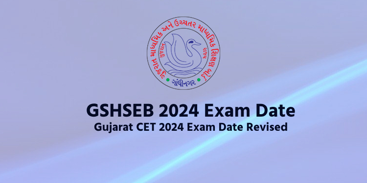 GSHSEB 2024 Exam Date: Gujarat CET 2024 Exam Date Revised