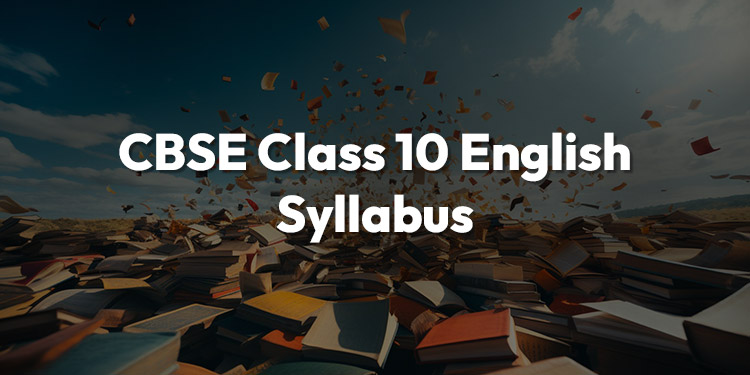 CBSE Class 10 English Syllabus 2023-2024: Check Revised Syllabus ...
