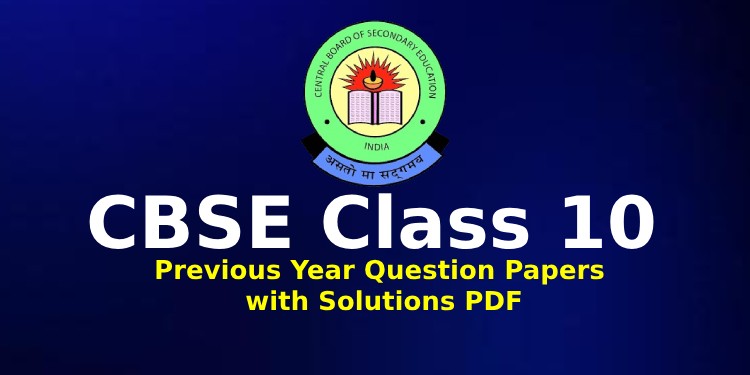 CBSE Class 10 Previous Year Question Papers with Solutions PDF for 2023 ...