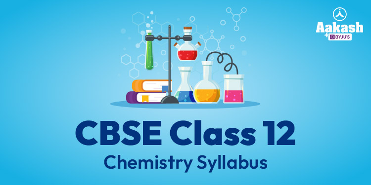 CBSE Class 12 Chemistry Syllabus 2023-2024: Check Revised Syllabus and ...