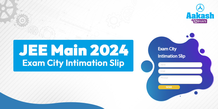 JEE Main 2024: Exam City Intimation Slip to be Released on jeemain.nta.ac.in, Check Complete ...