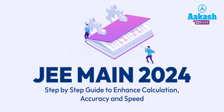 JEE Main 2024: Step by Step Guide to Enhance Calculation, Accuracy and ...