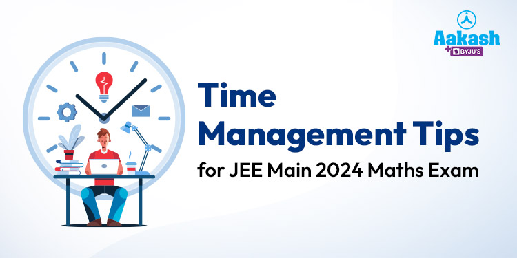 JEE Main 2024: Time Management Tips for JEE Main 2024 Maths Exam