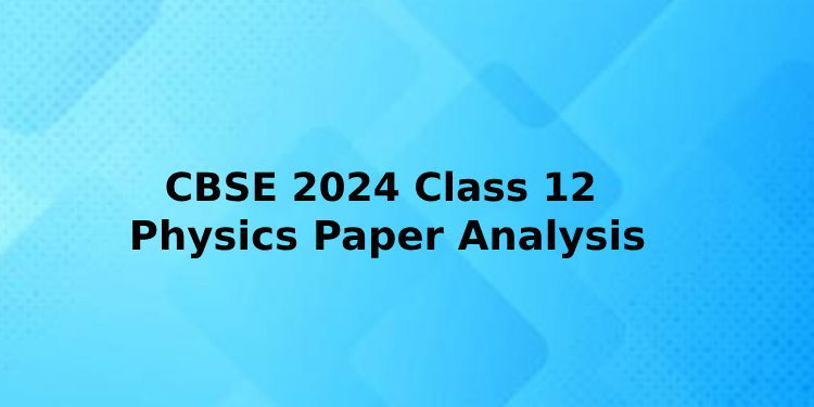 Analysis of the CBSE Class 12 Physics Paper 2024: Comprehensive ...