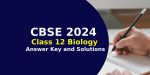 CBSE Class 12 Biology Answer Key and Solutions 2024: Download PDF