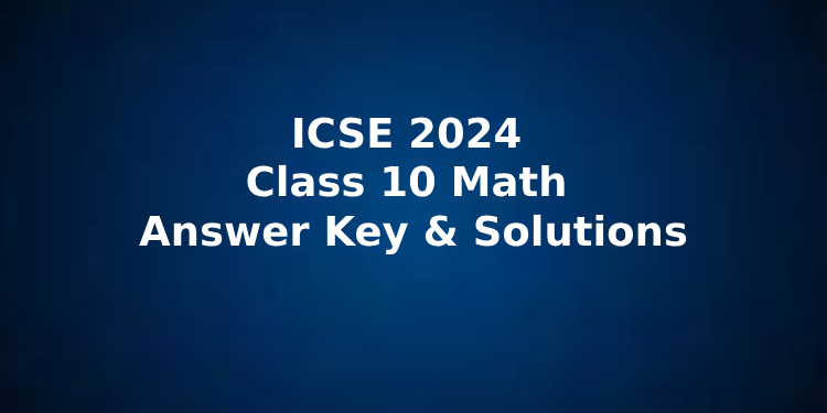 ICSE Class 10 Math Answer Key and Solutions 2024 - Download PDF