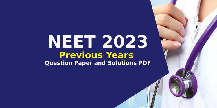 NEET 2023 Question Paper and Solutions PDF - Download Previous Year ...